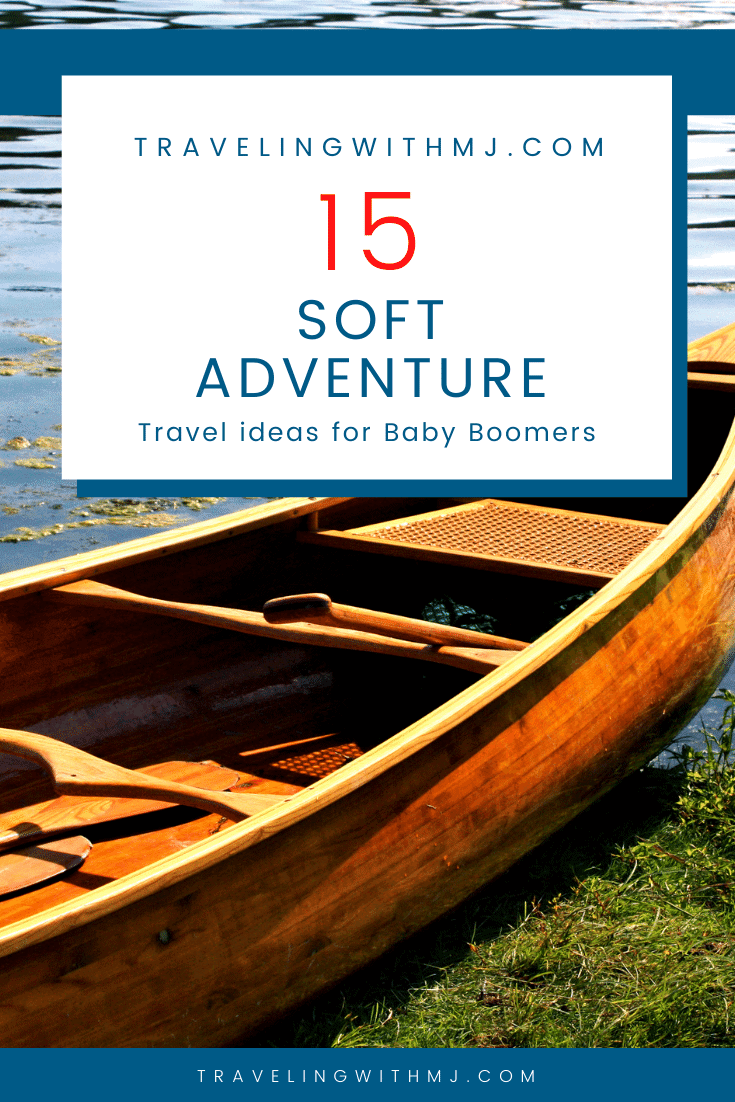 15 Soft Adventure Travel Ideas for Baby Boomers - Traveling with MJ